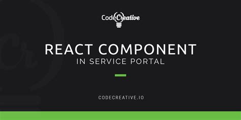 React Component In Service Portal Codecreative A Servicenow Blog