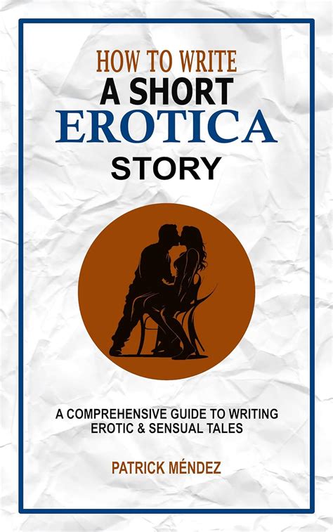 How To Write A Short Erotica Story A Comprehensive Guide To Writing