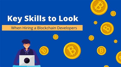 Key Skills To Look For When Hiring A Blockchain Developers By