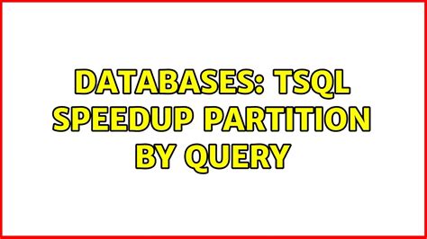 Databases Tsql Speedup Partition By Query 2 Solutions Youtube
