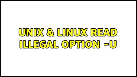Unix And Linux Read Illegal Option U Youtube