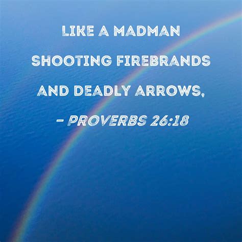 Proverbs 2618 Like A Madman Shooting Firebrands And Deadly Arrows
