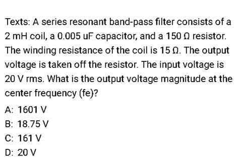 Texts A Series Resonant Band Pass Filter Consists Of A 2mh Coil A 0 005