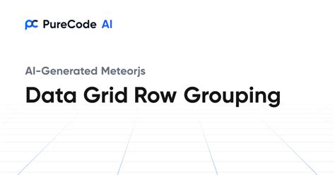 Build Great Meteorjs Data Grid Row Grouping Components Faster Using Ai Tools