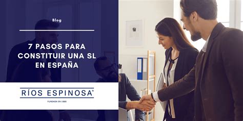 7 Pasos Para Constituir Una Sl En España Ríos Espinosa