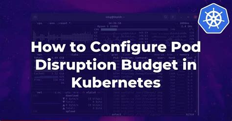 How To Configure Pod Disruption Budget In Kubernetes