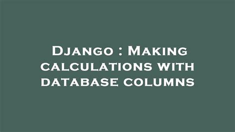 Django Making Calculations With Database Columns Youtube