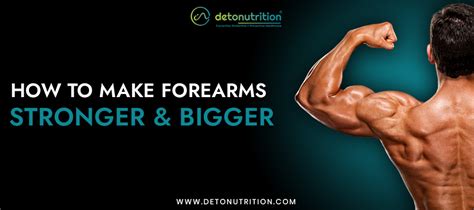 How To Make Forearms Stronger And Bigger Detonutrition