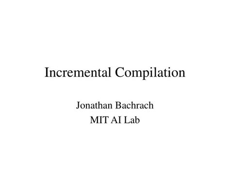 Ppt Incremental Compilation Powerpoint Presentation Free Download
