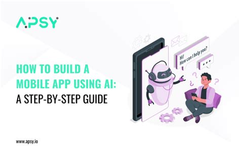How To Build A Mobile App Using Ai A Step By Step Guide — Apsy