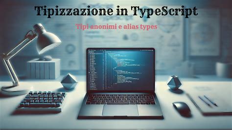 Tipizzazione In Typescript Tipi Anonimi E Alias Types