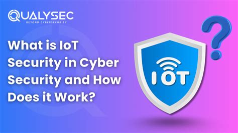 What Is IoT Security In Cyber Security And How Does It Work