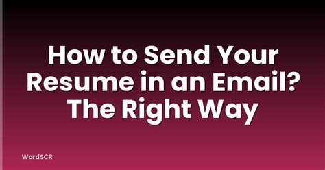 How To Send Your Resume In An Email The Right Way Wordscr