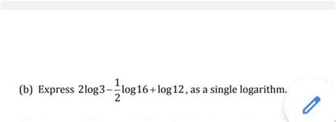 B Express 2log3−21 Log16log12 As A Single Logarithm Filo