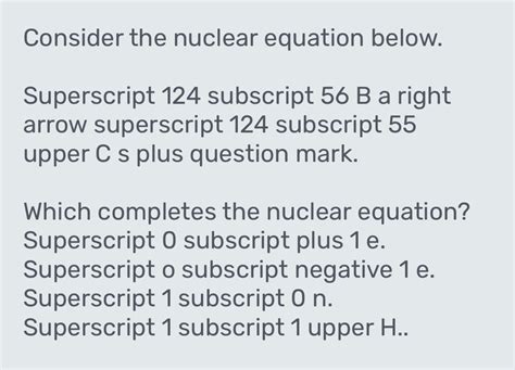 Solved Consider The Nuclear Equation Below Superscript 124 Subscript 56 B A Right Arrow