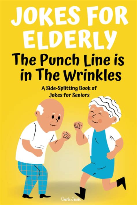 Jokes For Elderly The Punch Line Is In The Wrinkles A Side Splitting