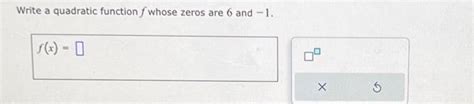 Solved Write A Quadratic Function F Whose Zeros Are 6 And 1