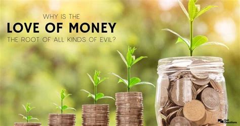 Why Is The Love Of Money The Root Of All Kinds Of Evil Is The Money