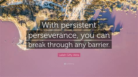 Lailah Ty Akita Quote With Persistent Perseverance You Can Break