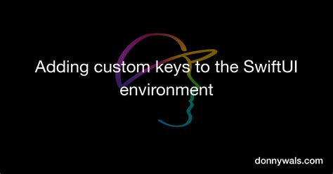 Adding Custom Keys To The SwiftUI Environment Donny Wals