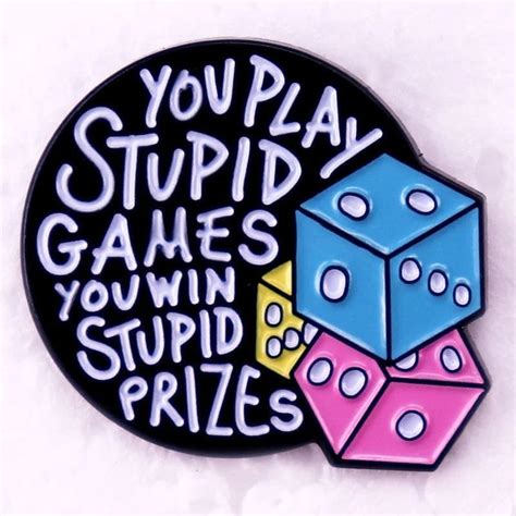 Life Consequences ‘you Play Stupid Games You Win Stupid Prizes Enamel