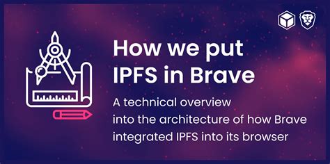 how we put ipfs in brave ipfs blog and news
