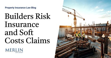 Builders Risk Insurance And Soft Costs Claims Property Insurance Coverage Law Blog