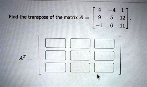 Solved 4 1 1 5 12 11 Find The Transpose Of The Matrix A At