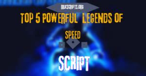 Top 5 Powerful Scripts For Legends Of Speed RBX Scripts