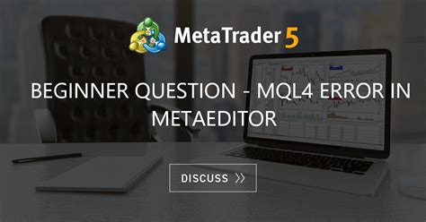 Beginner Question Mql4 Error In Metaeditor Forex For Beginners
