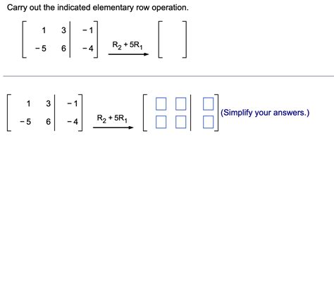 Solved Carry Out The Indicated Elementary Row Operation Chegg Com