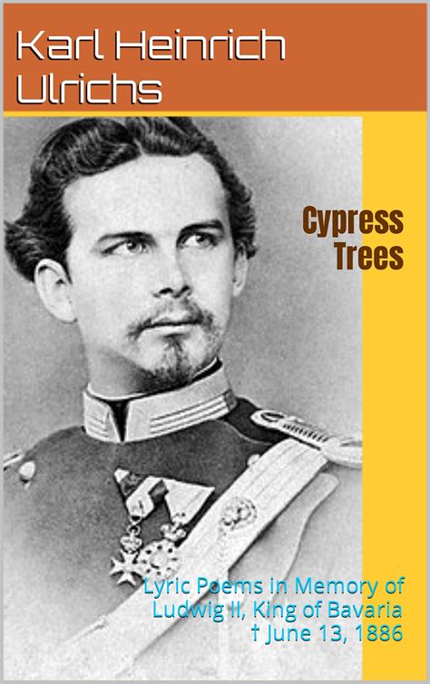 Cypress Trees Lyric Poems In Memory Of Ludwig Ii King Of Bavaria