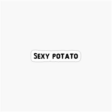 Sexy Potato Sticker For Sale By JLWeiland Redbubble