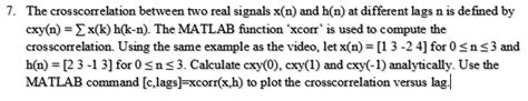 Solved 7 The Crosscorrelation Between Two Real Signals Xn
