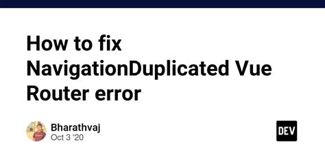 How To Fix Navigationduplicated Vue Router Error Dev Community