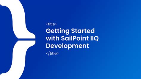 Getting Started With Sailpoint Iiq Development Community Blog
