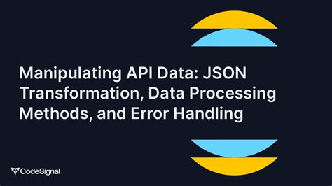 Manipulating Api Data Json Transformation Data Processing Methods And Error Handling