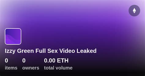 Izzy Green Full Sex Video Leaked Collection Opensea