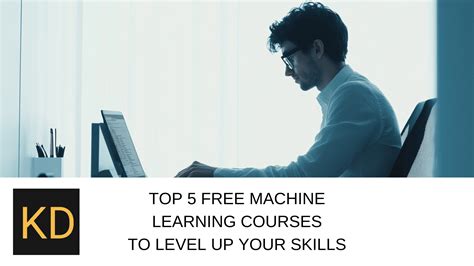 Top 5 Free Machine Learning Courses To Level Up Your Skills Kdnuggets