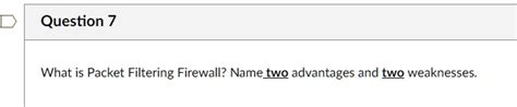 Solved Question 7 What Is Packet Filtering Firewall Name Two