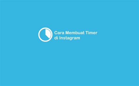 Cara Mudah Membuat Timer Kamera Di Aplikasi Instagram