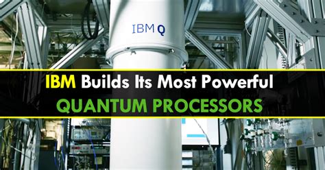 Ibm Builds Its Most Powerful Quantum Computing Processors