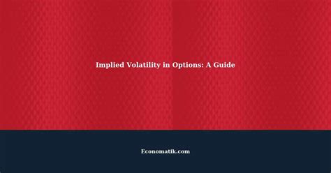 Understanding Implied Volatility In Options A Comprehensive Guide