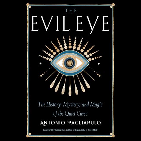 The Evil Eye The History Mystery And Magic Of The Quiet Curse Pagliarulo Antonio Mondelli