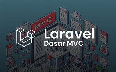Dasar Dasar Laravel Memahami Konsep Mvc Dan Arsitektur Framework