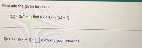 Solved Evaluate The Given Function F X 3x2 1 Find