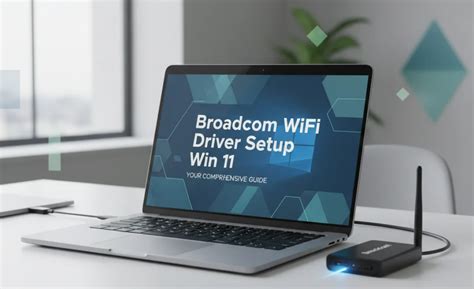 Broadcom Wifi Driver Setup Win 11 Best Guide Wingeek