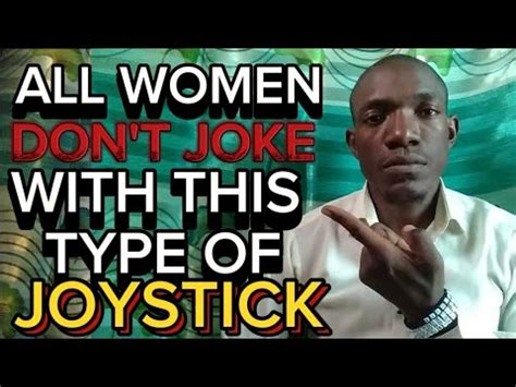 ALL WOMEN WANTS A MAN TO HAVE THIS TYPE OF JOYSTICK YouTube