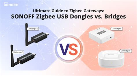 Ultimate Guide To Zigbee Gateways Sonoff Zigbee Usb Dongles Vs Bridg