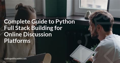 Complete Guide To Python Full Stack Building For Online Discussion Platforms Coding With Cookie